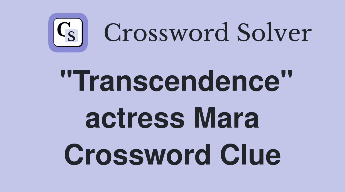 "Transcendence" actress Mara - Crossword Clue Answers - Crossword Solver